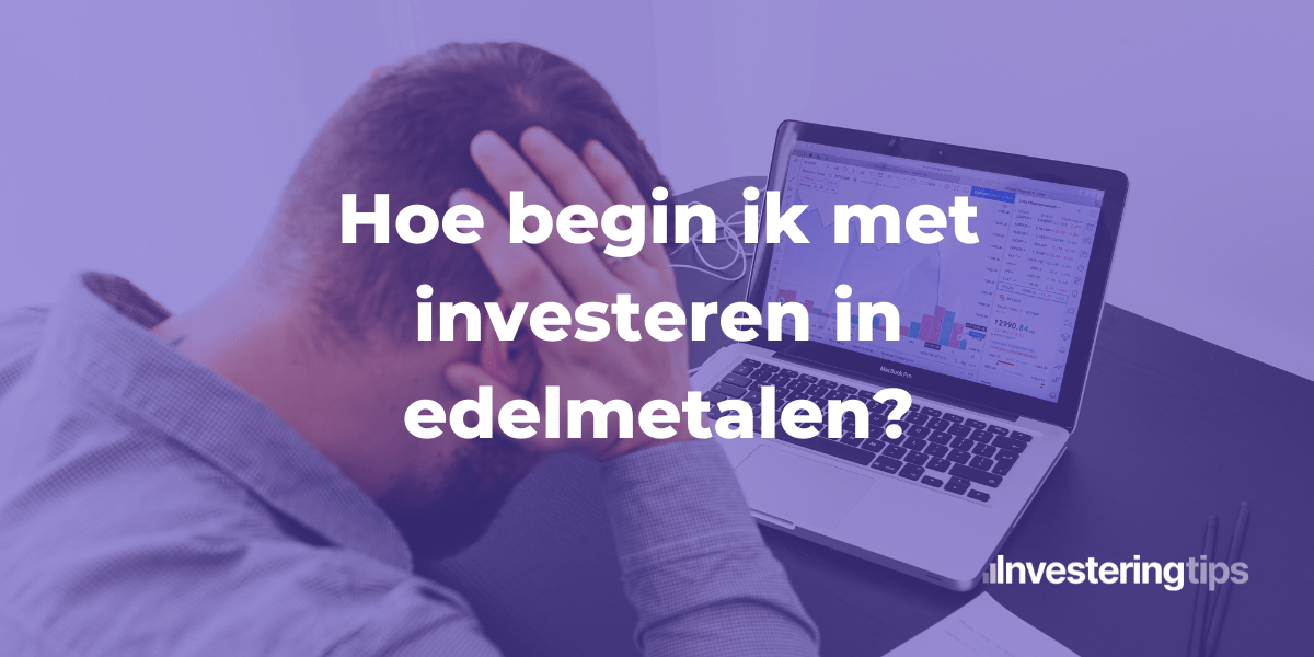 Hoe begin ik met investeren in edelmetalen? | InvesteringTips.com
